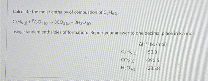 Solved Calculate the molar enthalpy of combustion of C3H6 | Chegg.com