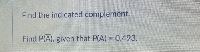 Solved Find the indicated complement. Find P(Aˉ), given that | Chegg.com