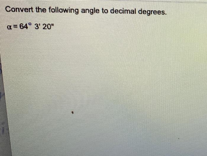 Solved Convert the following angle to decimal degrees. a= | Chegg.com