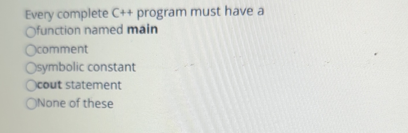 Solved Every complete C++ ﻿program must have afunction named | Chegg.com