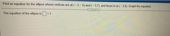 Solved Find an equation for the ellipse whose vertices are | Chegg.com