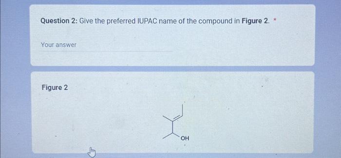 Solved Question 2: Give the preferred IUPAC name of the | Chegg.com