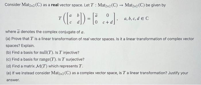 Solved Consider Mat2×2(C) as a real vector space. Let | Chegg.com