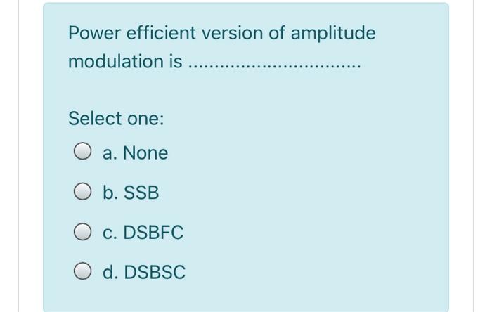 Solved Power efficient version of amplitude modulation is | Chegg.com