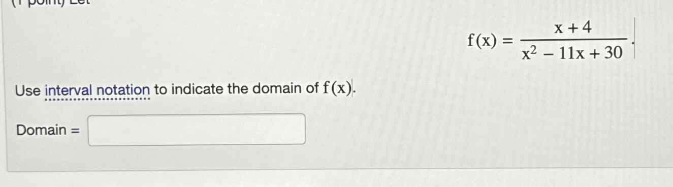 Solved f(x)=x+4x2-11x+30Use interval notation to indicate | Chegg.com