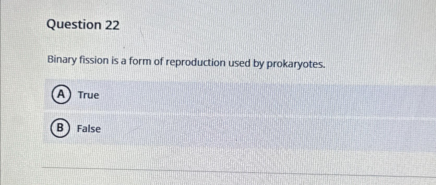 Solved Question 22Binary fission is a form of reproduction | Chegg.com