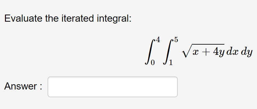 Evaluate the iterated integral:∫04∫15x+4y2dxdyAnswer | Chegg.com