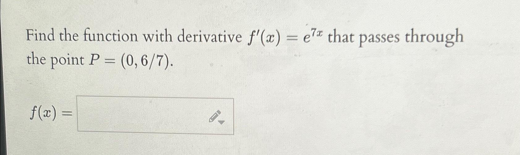 Solved Find The Function With Derivative F X E7x ﻿that