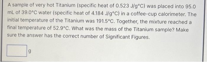 Solved A sample of very hot Titanium (specific heat of 0.523 | Chegg.com
