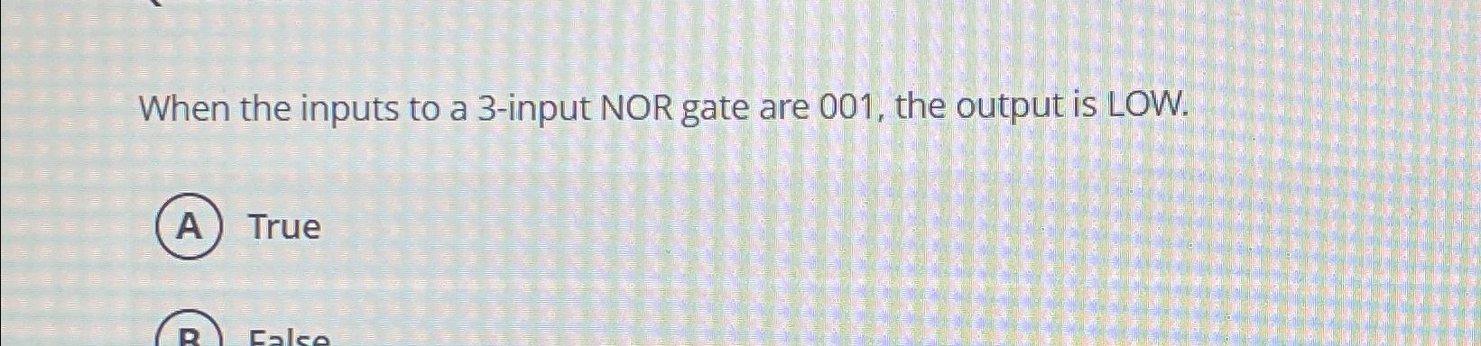 Solved When the inputs to a 3-input NOR gate are 001, ﻿the | Chegg.com