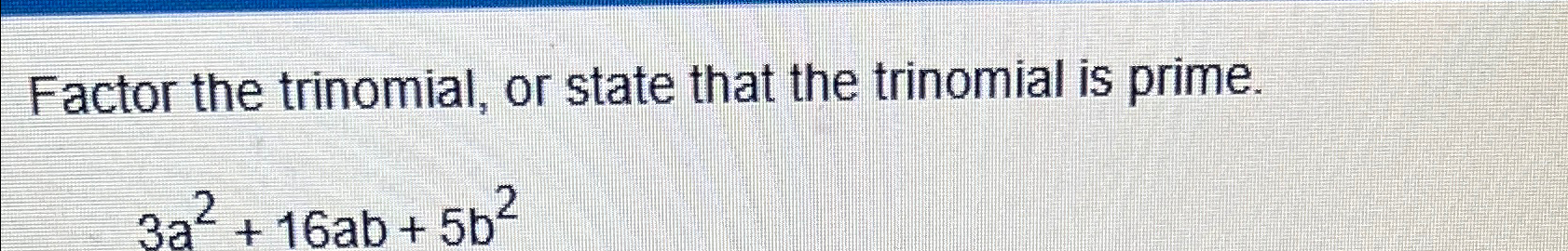 Solved Factor the trinomial, or state that the trinomial is | Chegg.com