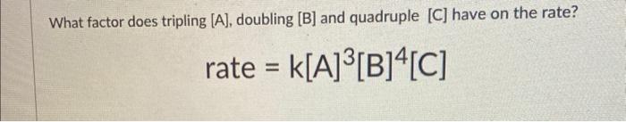 Solved What factor does tripling [A], doubling [B] and | Chegg.com