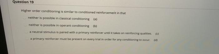 Solved Question 19 Higher order conditioning is similar to | Chegg.com