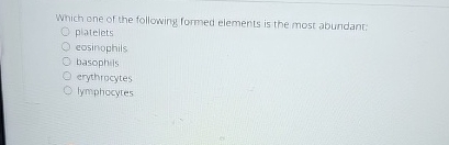 Solved Which one of the following formed elements is the | Chegg.com