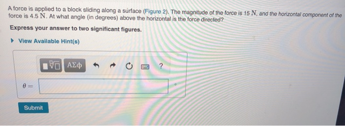 Solved A force is applied to a block sliding along a surface | Chegg.com