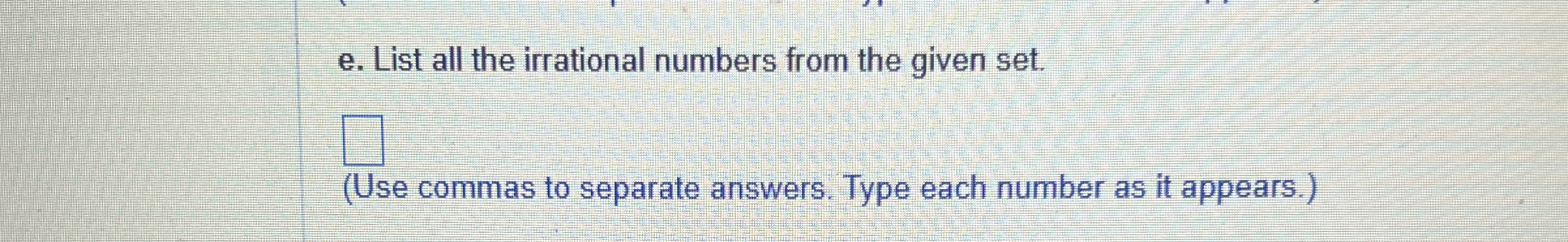 Solved e. ﻿List all the irrational numbers from the given | Chegg.com