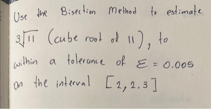Solved Use the Bisection Method to estimate 311 (cube root | Chegg.com