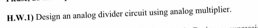 Solved H.W.1) Design an analog divider circuit using analog | Chegg.com
