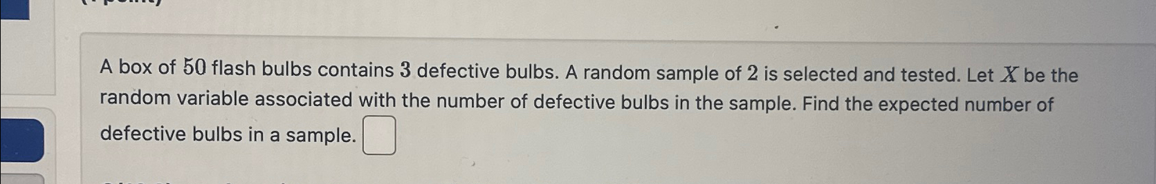 Solved A box of 50 ﻿flash bulbs contains 3 ﻿defective bulbs. | Chegg.com