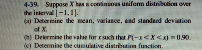 Solved 4-39. Suppose X has a continuous uniform distribution | Chegg.com