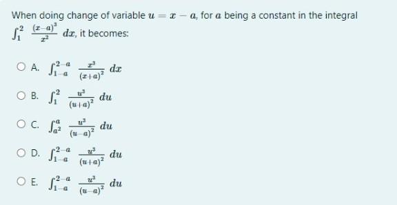 Solved When doing change of variable u=x−a, for a being a | Chegg.com