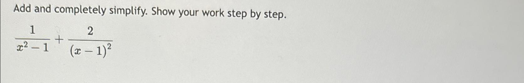 Solved Add and completely simplify. Show your work step by | Chegg.com