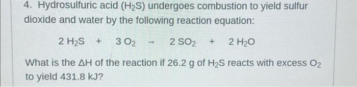 Solved 4. Hydrosulfuric acid (H₂S) undergoes combustion to | Chegg.com