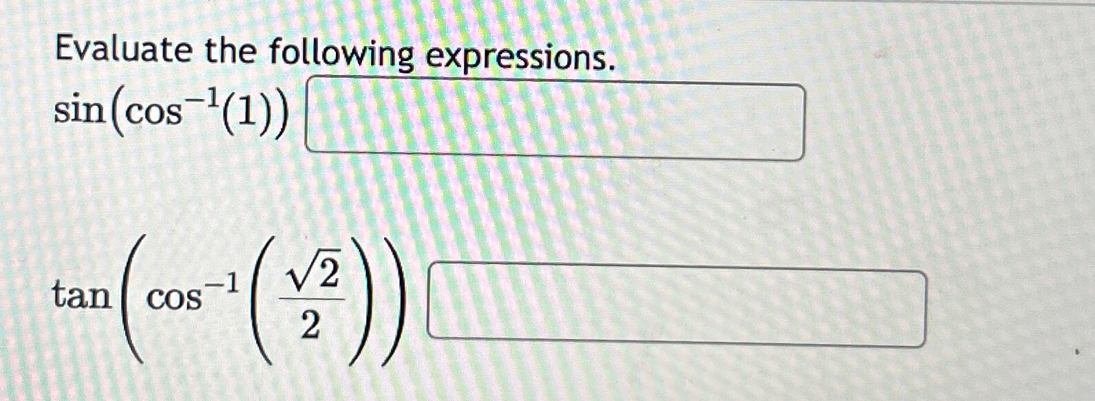 Solved Evaluate the following expressions.tan(cos-1(222)) | Chegg.com