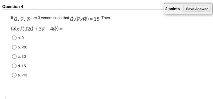 Solved If u,v,w are 3 vecors such that U.(v×w)=15. Then | Chegg.com