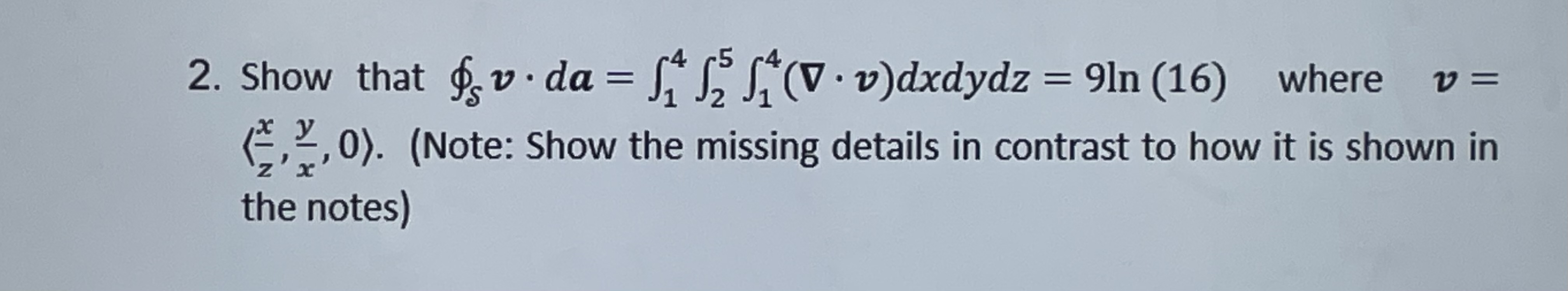 Solved Show that o∫S﻿v*da=∫14∫25∫14(grad*v)dxdydz=9ln(16) | Chegg.com