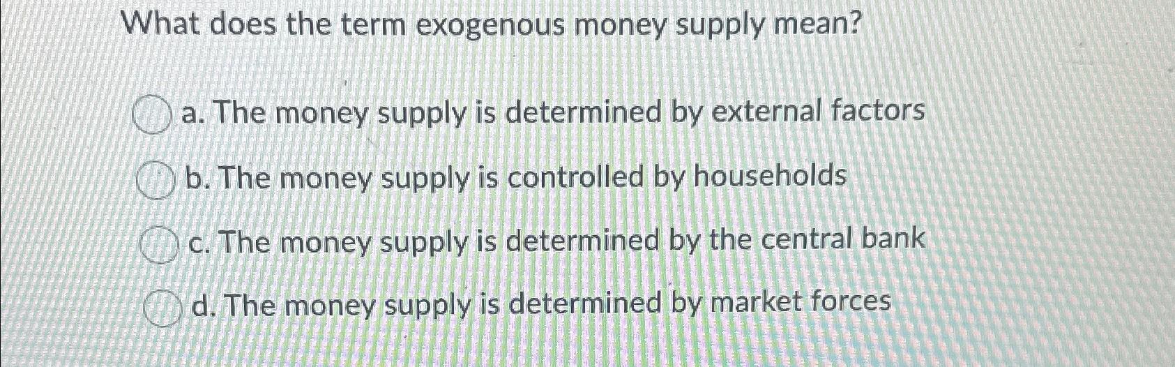 Solved What Does The Term Exogenous Money Supply Meana