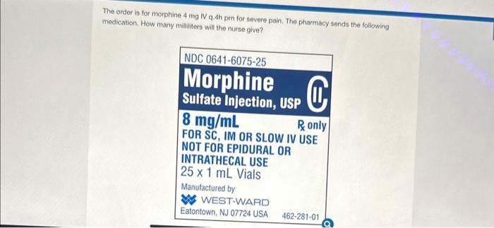 Solved The order is for morphine 4mg IV q.4h prn for severe | Chegg.com