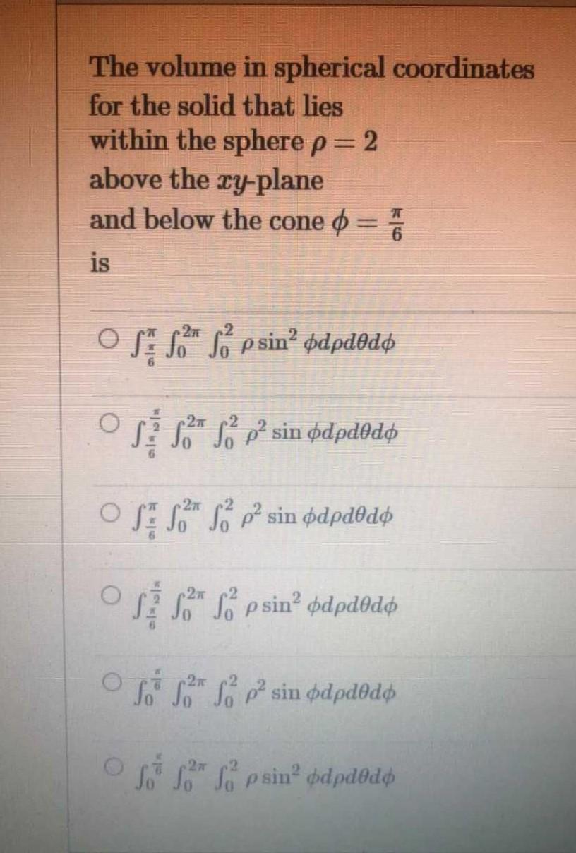 Solved The volume in spherical coordinates for the solid | Chegg.com