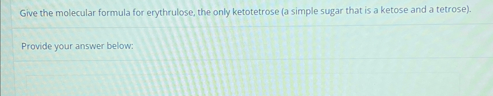 Solved Give the molecular formula for erythrulose, the only | Chegg.com