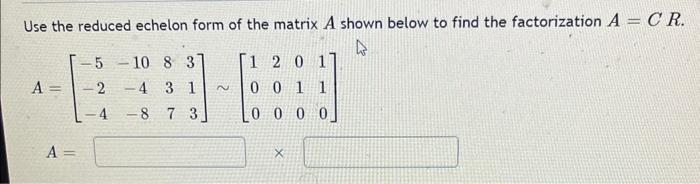 Solved Use the reduced echelon form of the matrix A shown | Chegg.com