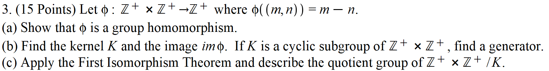 Solved (15 ﻿Points) ﻿Let φ:Z+×Z+→Z+where φ((m,n))=m-n.(a) | Chegg.com