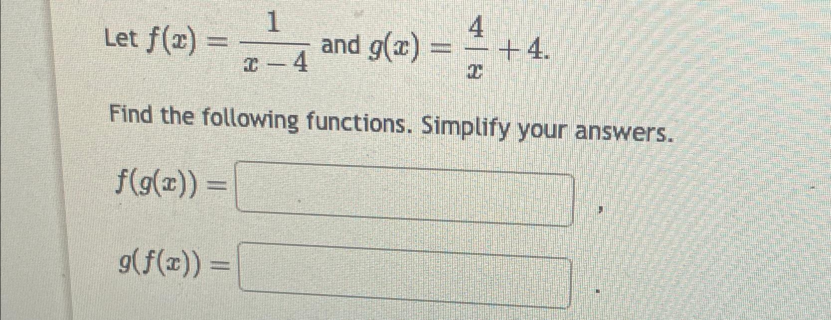 Solved Let f(x)=1x-4 ﻿and g(x)=4x+4Find the following | Chegg.com