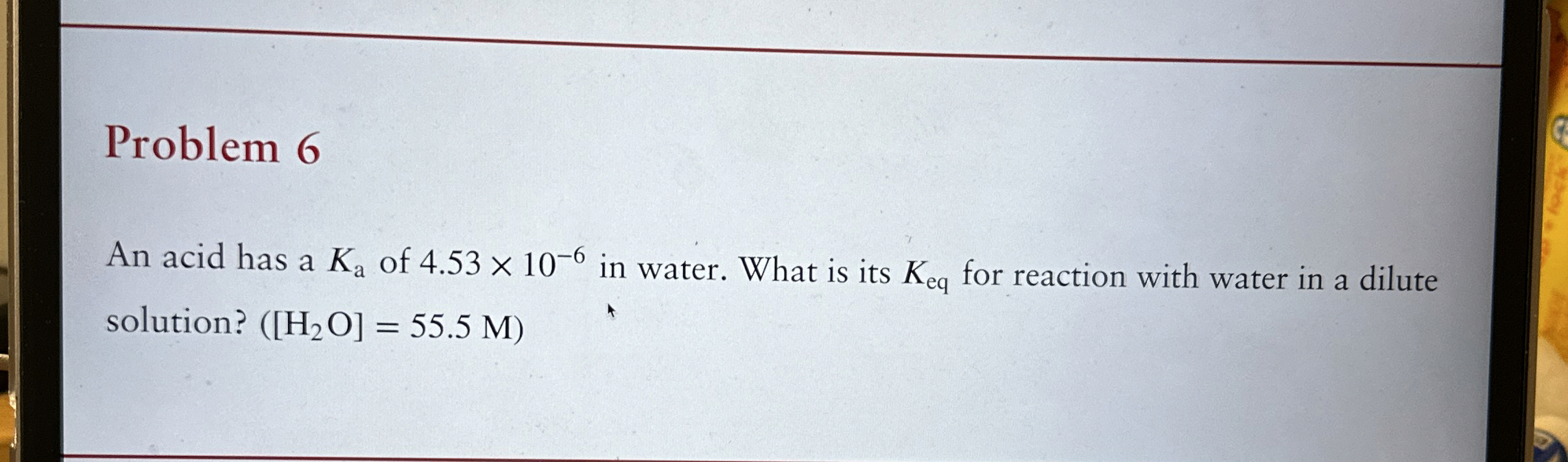 Solved Problem 6An acid has a Ka ﻿of 4.53×10-6 ﻿in water. | Chegg.com