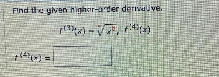 Solved Find the given higher-order derivative. f(3)(x) = | Chegg.com