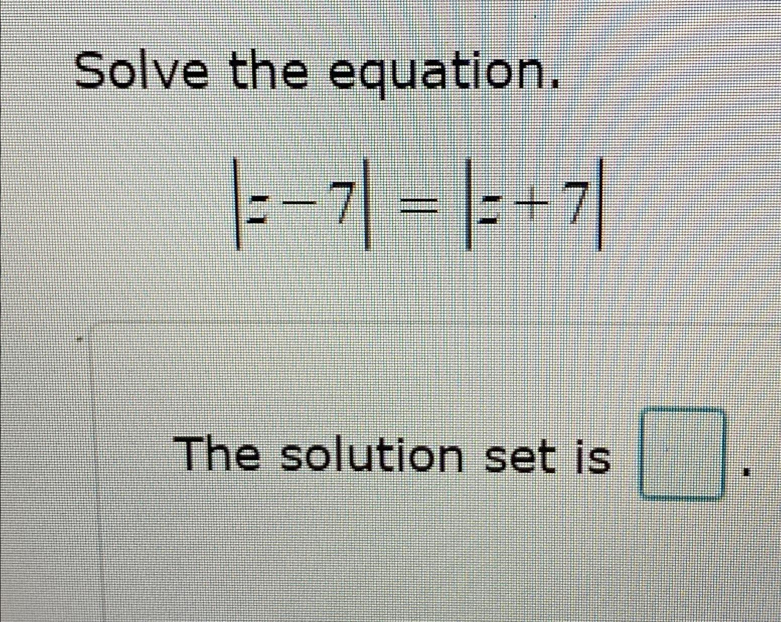 Solved Solve the equation.|z-7|=|z+7|The solution set is | Chegg.com