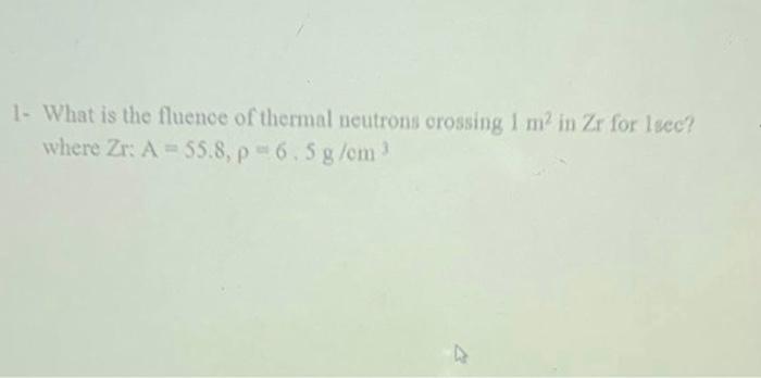 Solved 1. What is the fluence of thermal neutrons orossing 1 | Chegg.com
