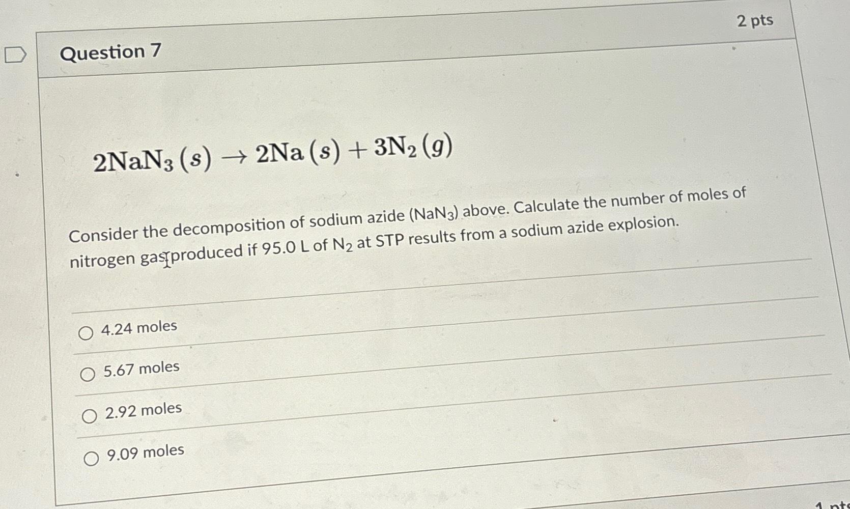 Solved Question 72 ﻿pts2NaN3(s)→2Na(s)+3N2(g)Consider the | Chegg.com
