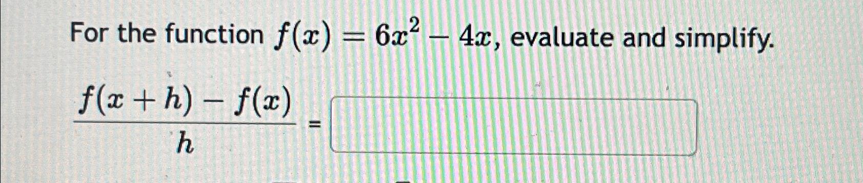 Solved For the function f(x)=6x2-4x, ﻿evaluate and | Chegg.com