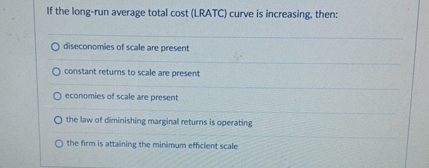 Solved If the long-run average total cost (LRATC) ﻿curve is | Chegg.com