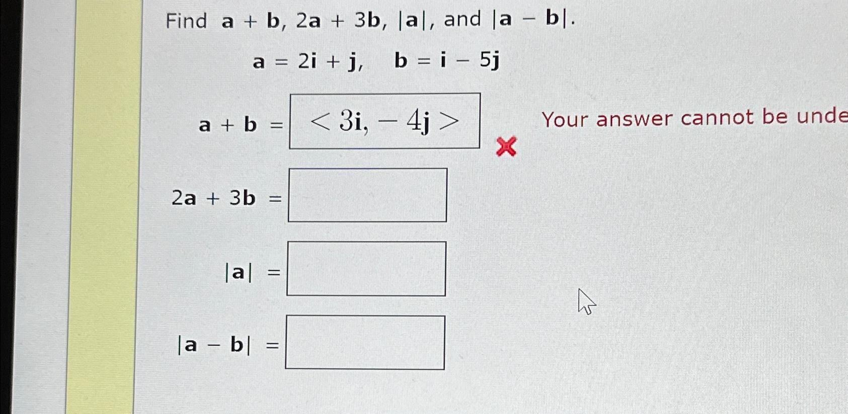 Solved Find a+b,2a+3b,|a|, ﻿and |a-b|a=2i+j,b=i-5ja+b=Your | Chegg.com