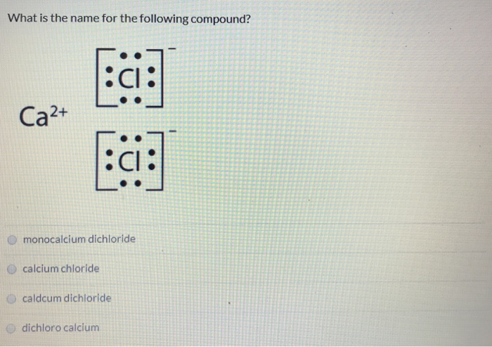 Solved What is the name for the following compound? :C: Ca2+ | Chegg.com