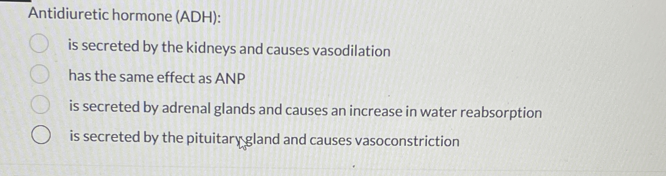 Solved Antidiuretic hormone (ADH):is secreted by the kidneys | Chegg.com