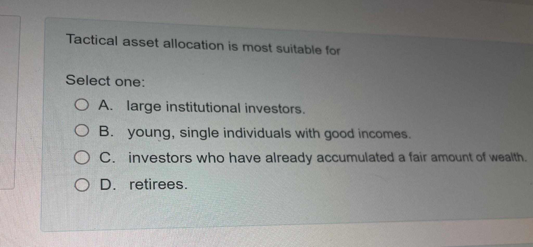 Solved Tactical asset allocation is most suitable forSelect | Chegg.com