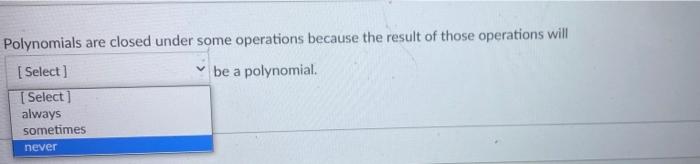 Solved Polynomials are closed under some operations because | Chegg.com