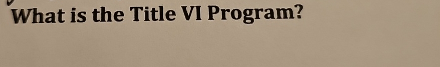 Solved What is the Title VI Program? | Chegg.com
